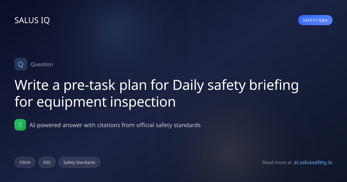 Write a pre-task plan for Daily safety briefing for equip... | SALUS IQ